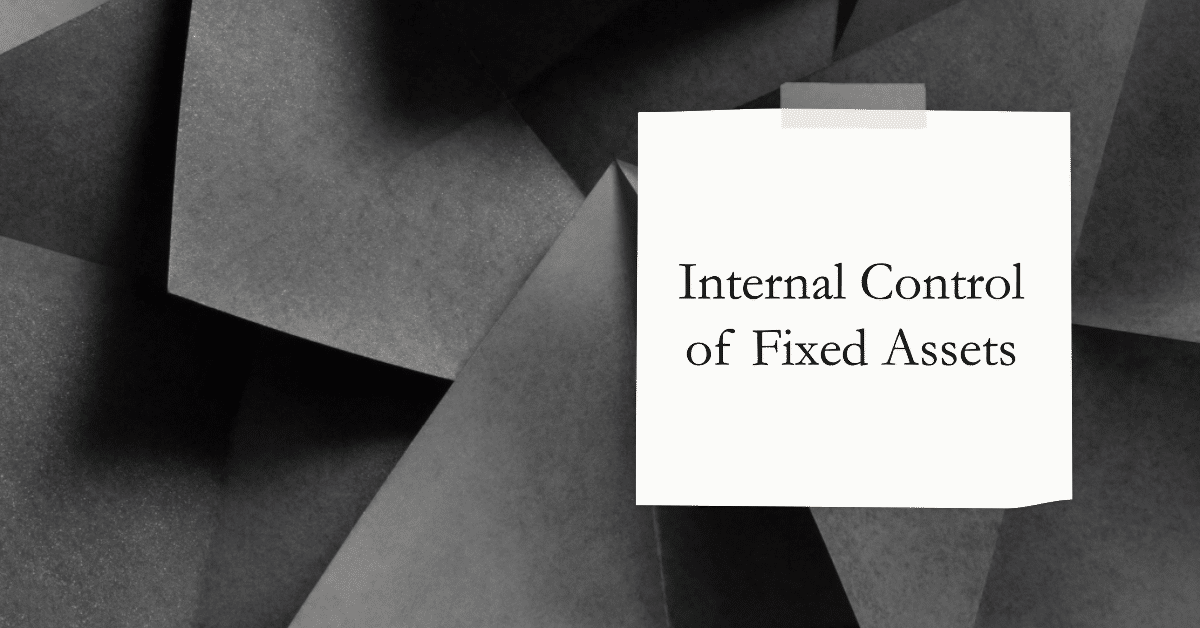Internal Control of Fixed Assets: Best Practices and Tips 2025