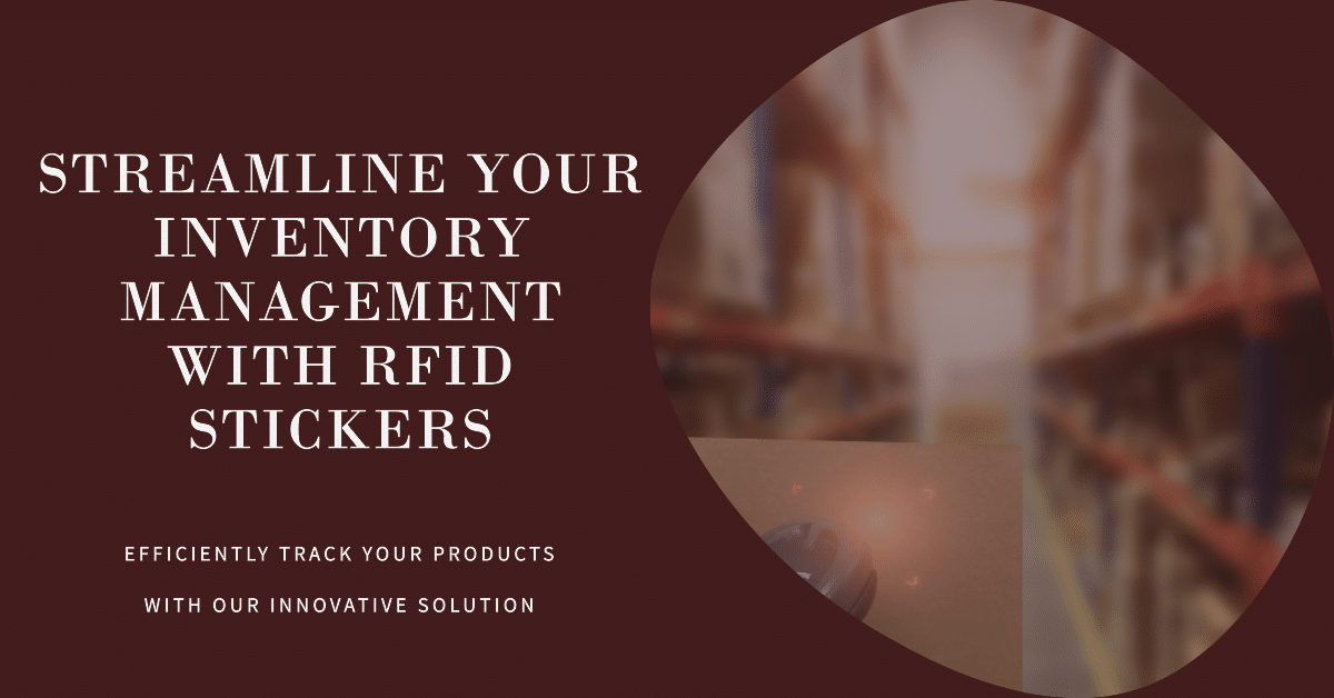 RFID Stickers for Inventory: Revolutionize Your Stock Control